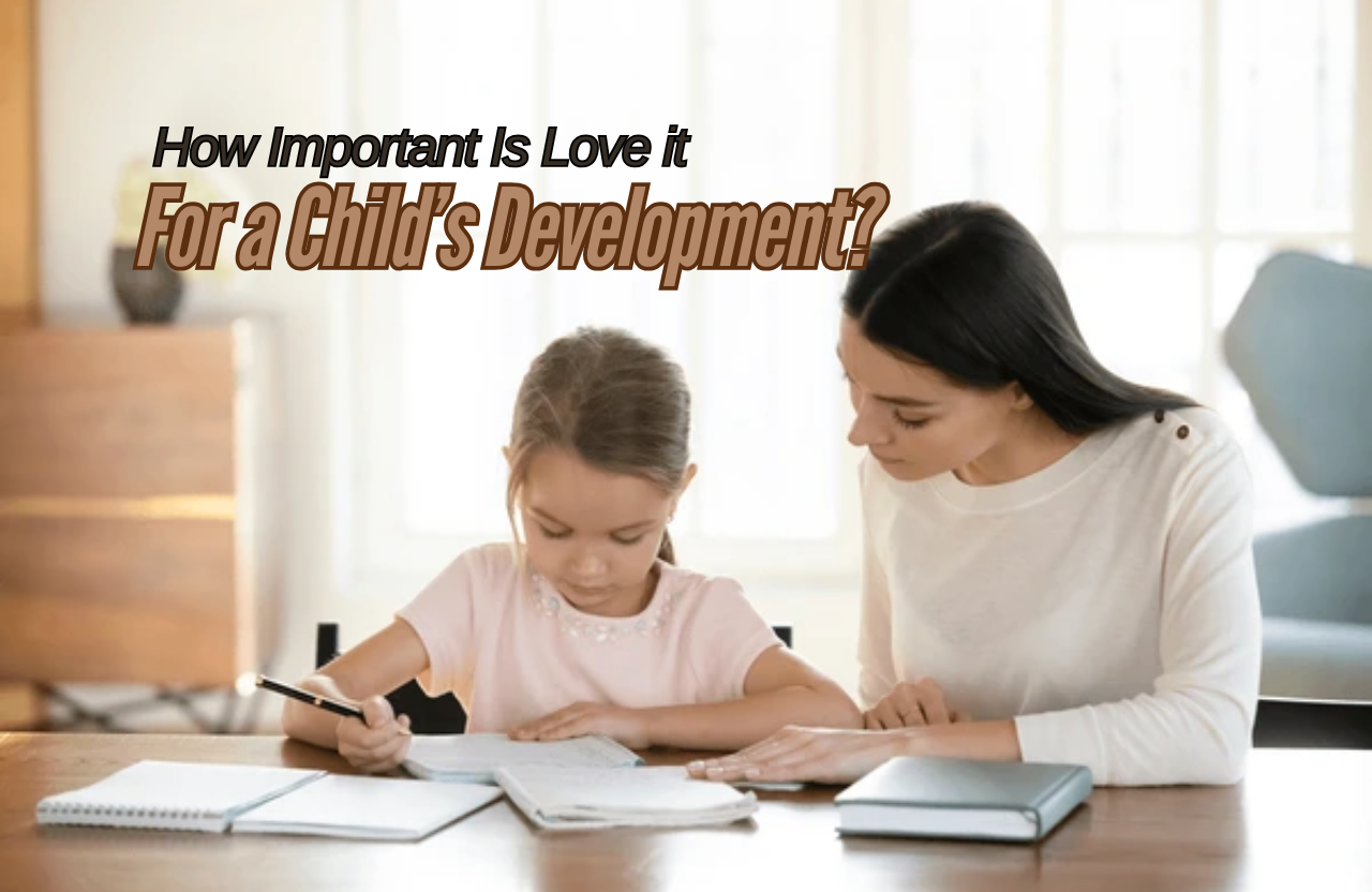 How Important Is Love for a Child’s Development? - Lyfe Place