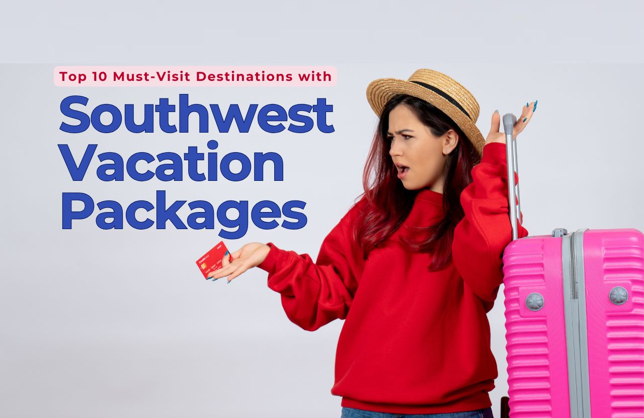 Top 10 Must-Visit Destinations with Southwest Vacation Packages - Lyfe ...