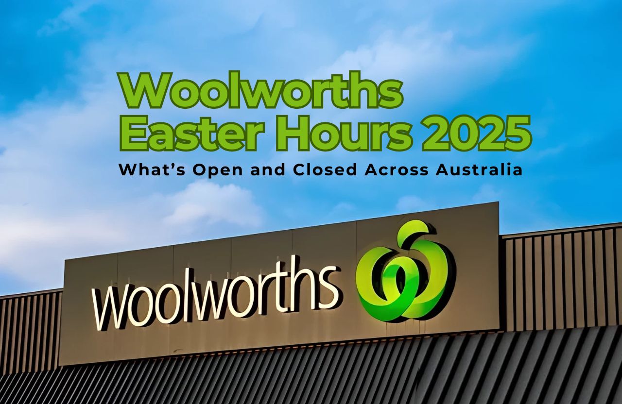 Woolworths Easter Hours 2025: What’s Open and Closed Across Australia ...