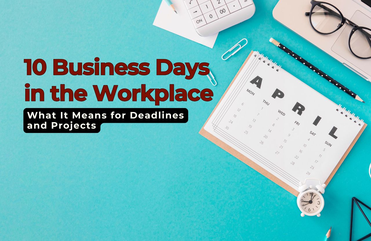 10 Business Days in the Workplace: What It Means for Deadlines and ...