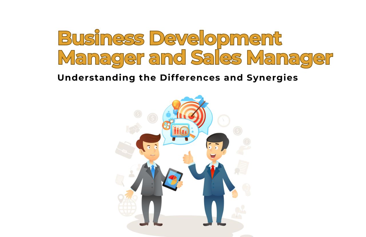 Business Development Manager and a Sales Manager: Understanding the ...