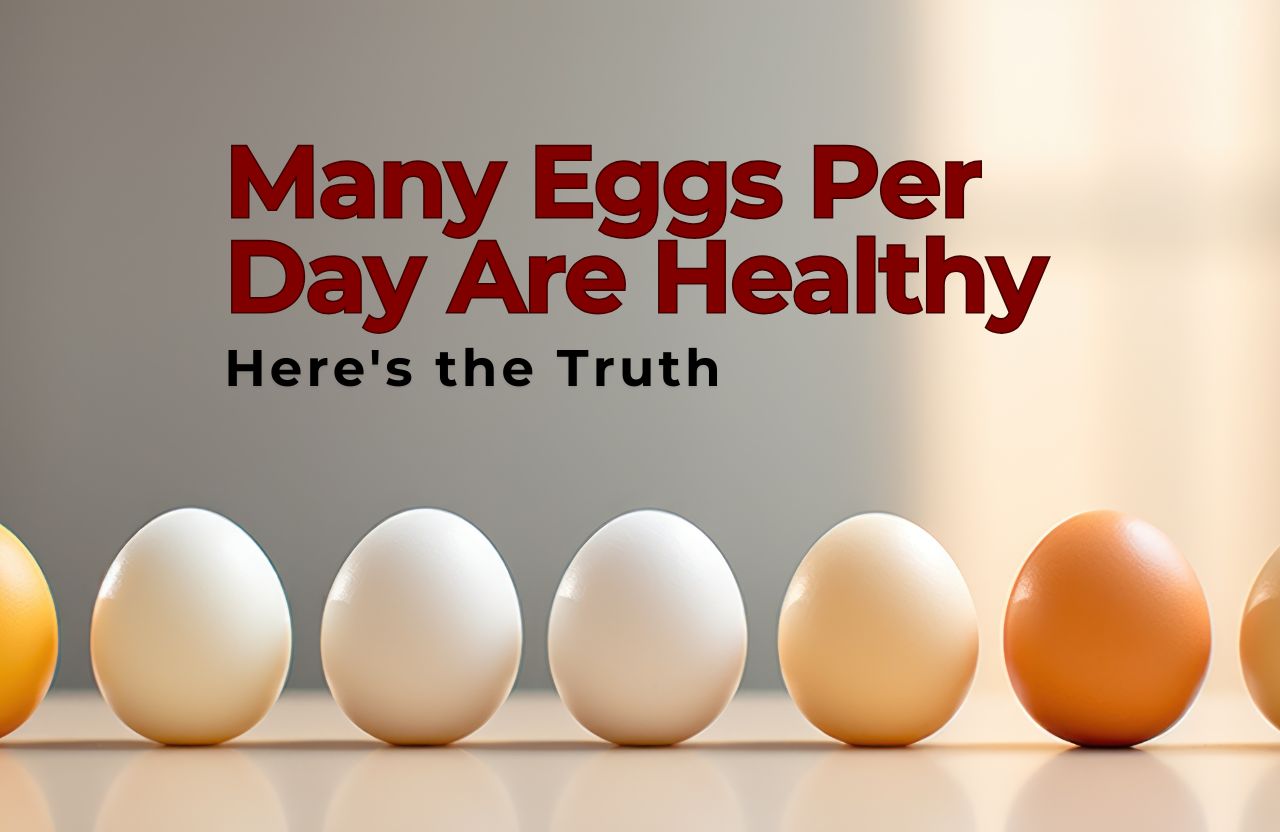 How Many Eggs Per Day Are Healthy? Here's the Truth - Lyfe Place