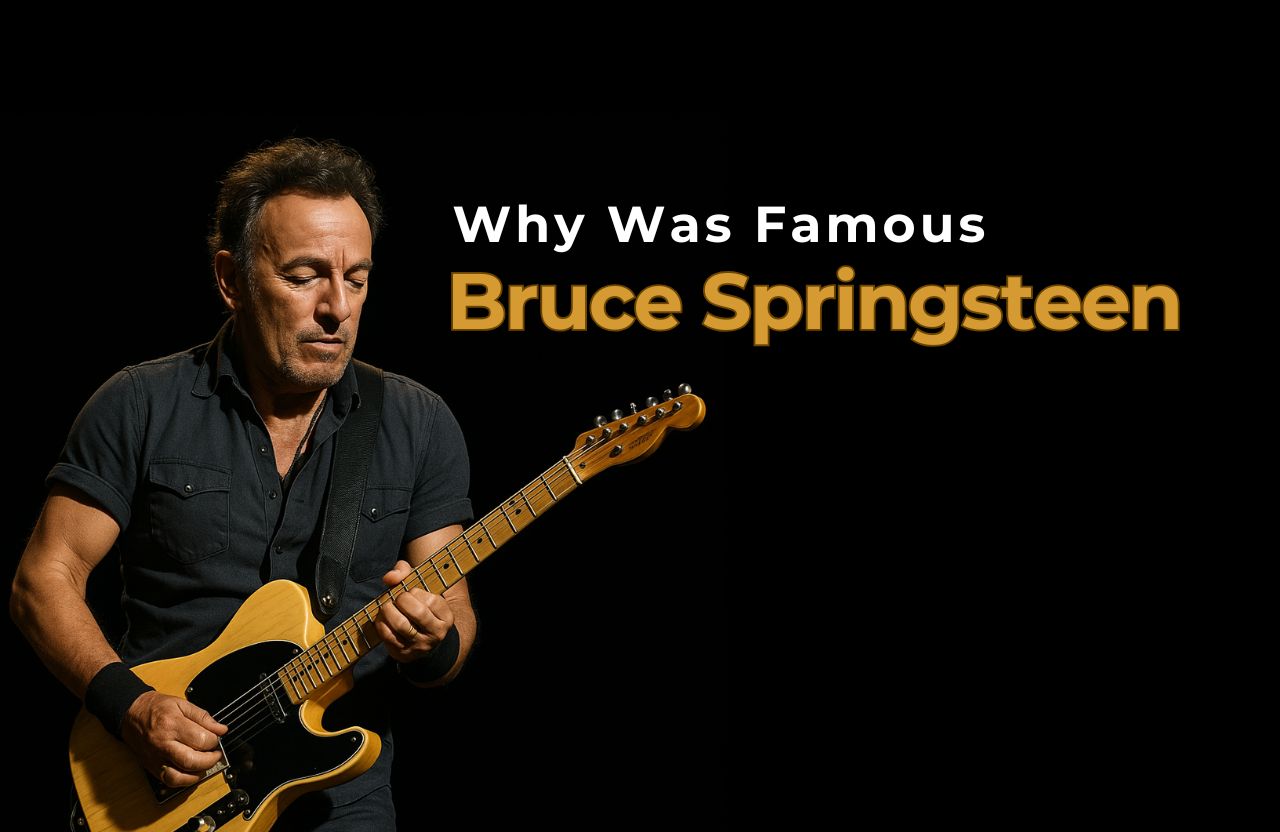 Why Was Bruce Springsteen Famous? - Lyfe Place