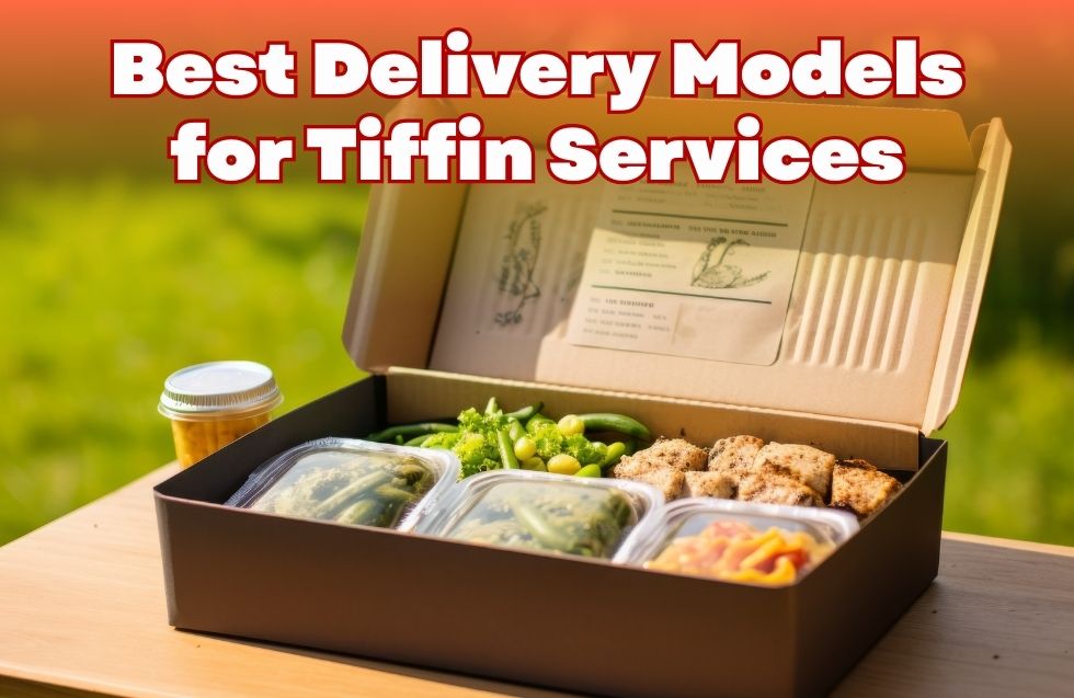 Best Delivery Models for Tiffin Services: In-House vs. Third-Party