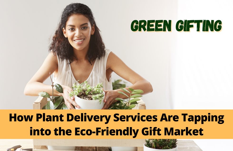 Green Gifting: The Rise of Plant Delivery Services Across the World