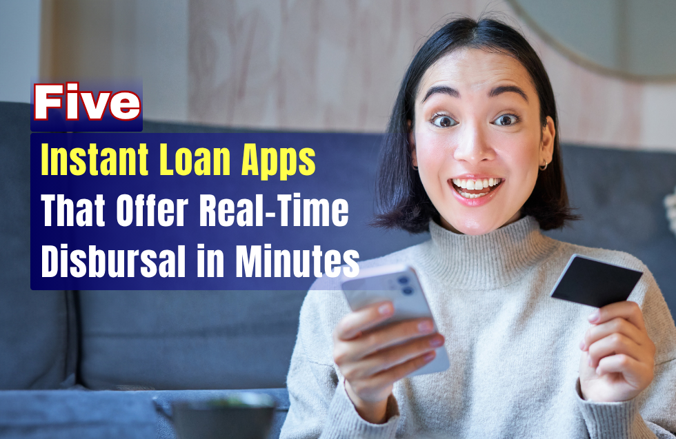 5 Instant Loan Apps That Offer Real-Time Disbursal in Minutes - Lyfe Place
